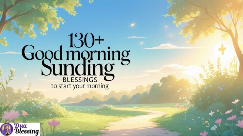 130+Best Good Morning Sunday Blessings to Start Your Morning